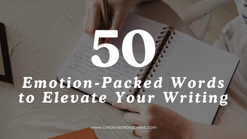 50 Emotion-Packed Words to Transform Your Writing | Creative Zebra Press